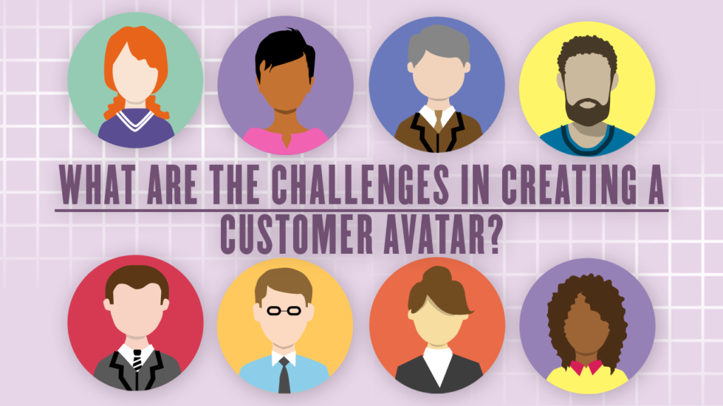 Challenges In Creating A Customer Avatar - Business Growth